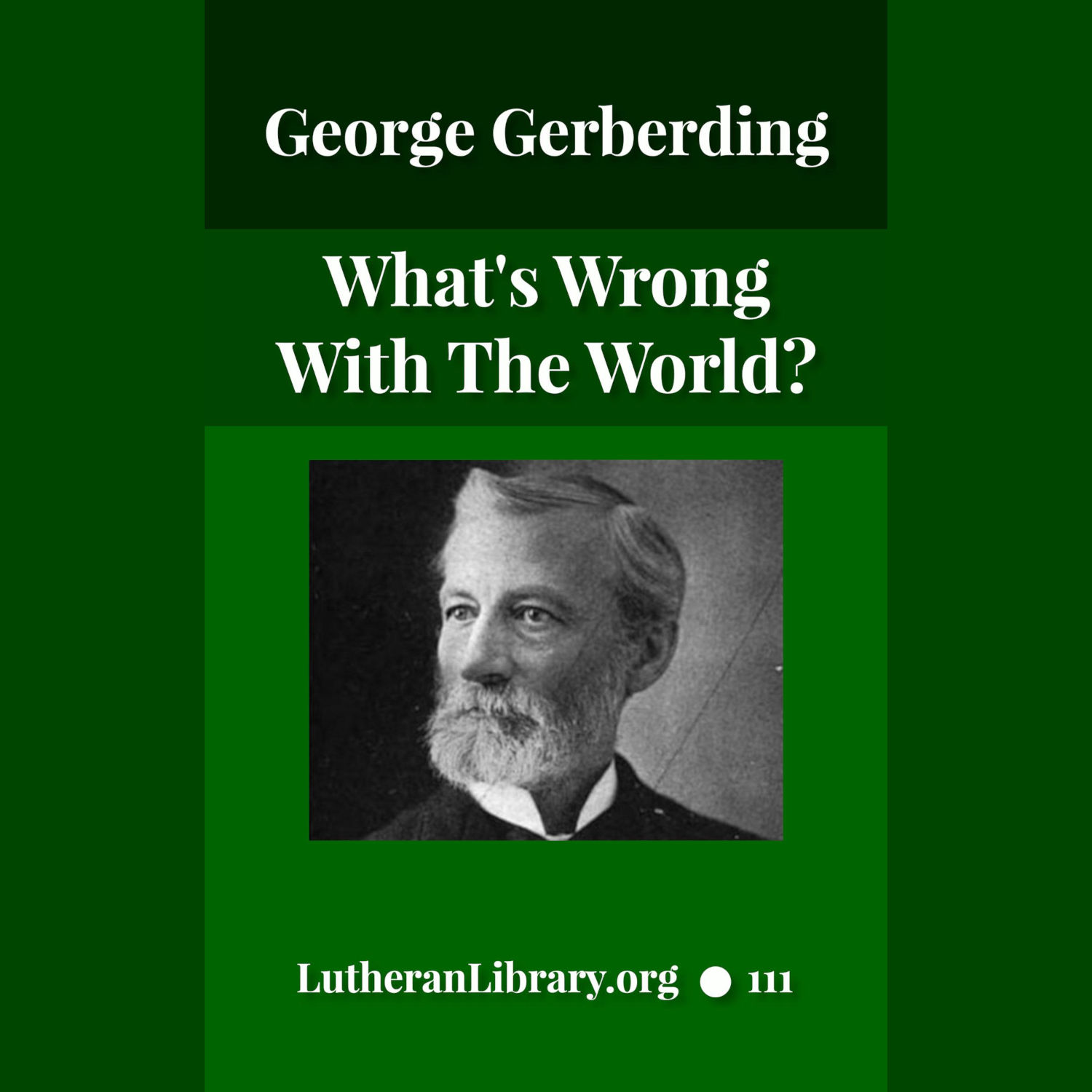 What's Wrong With The World? by George H. Gerberding | Lutheran Library ...