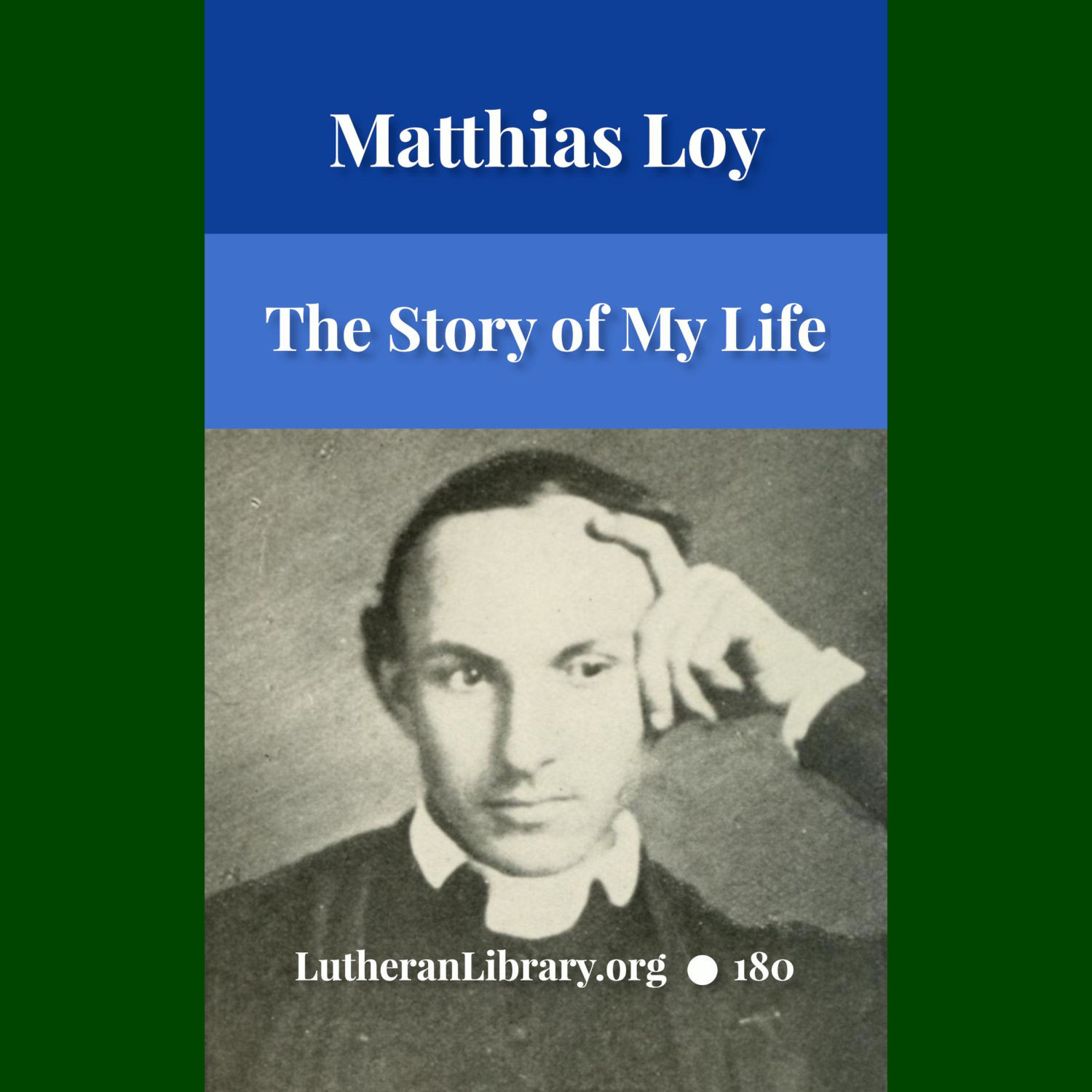 The Story of My Life by Matthias Loy | Lutheran Library Publishing Ministry