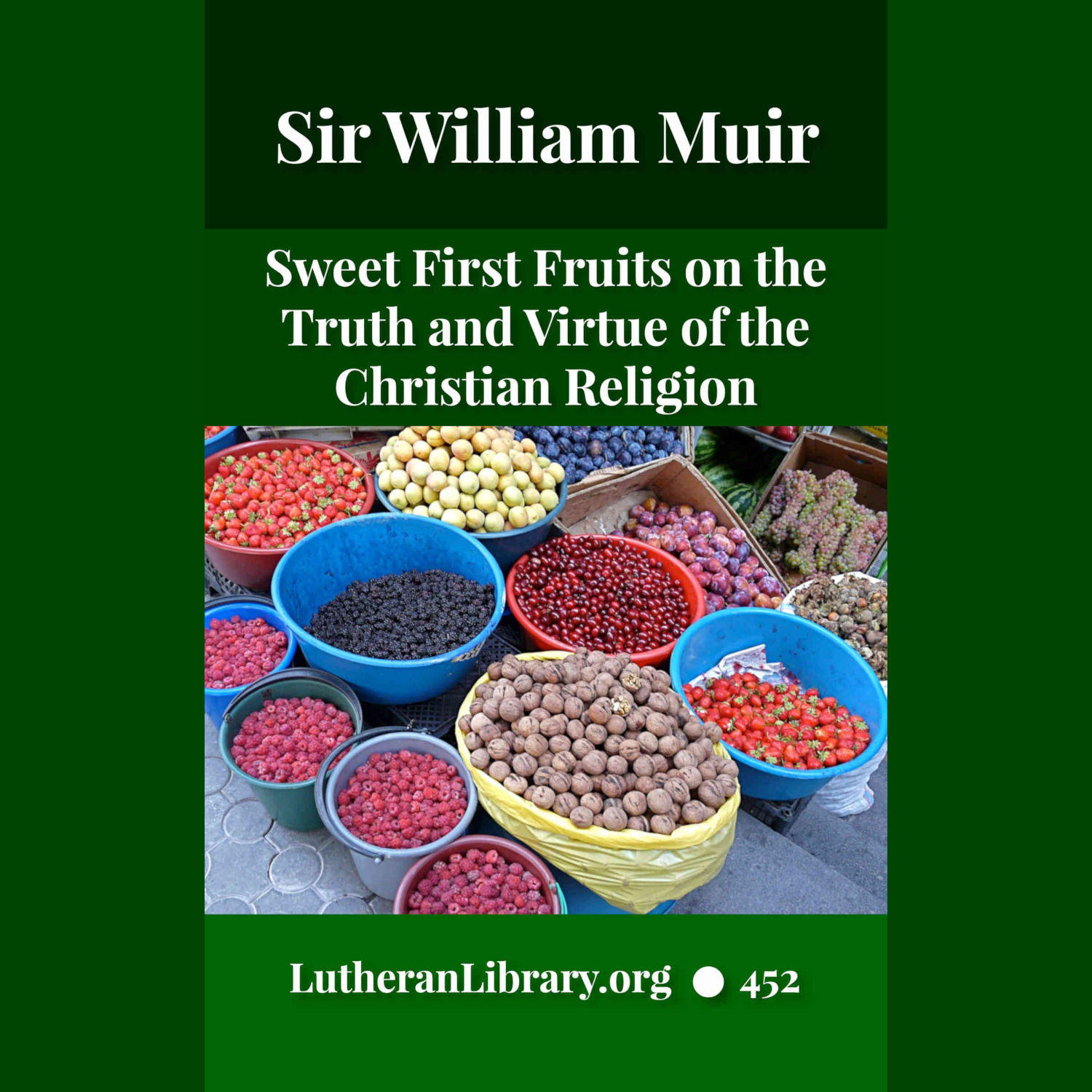 Sweet First Fruits: A Tale To Muslims On The Truth And Virtue Of The ...