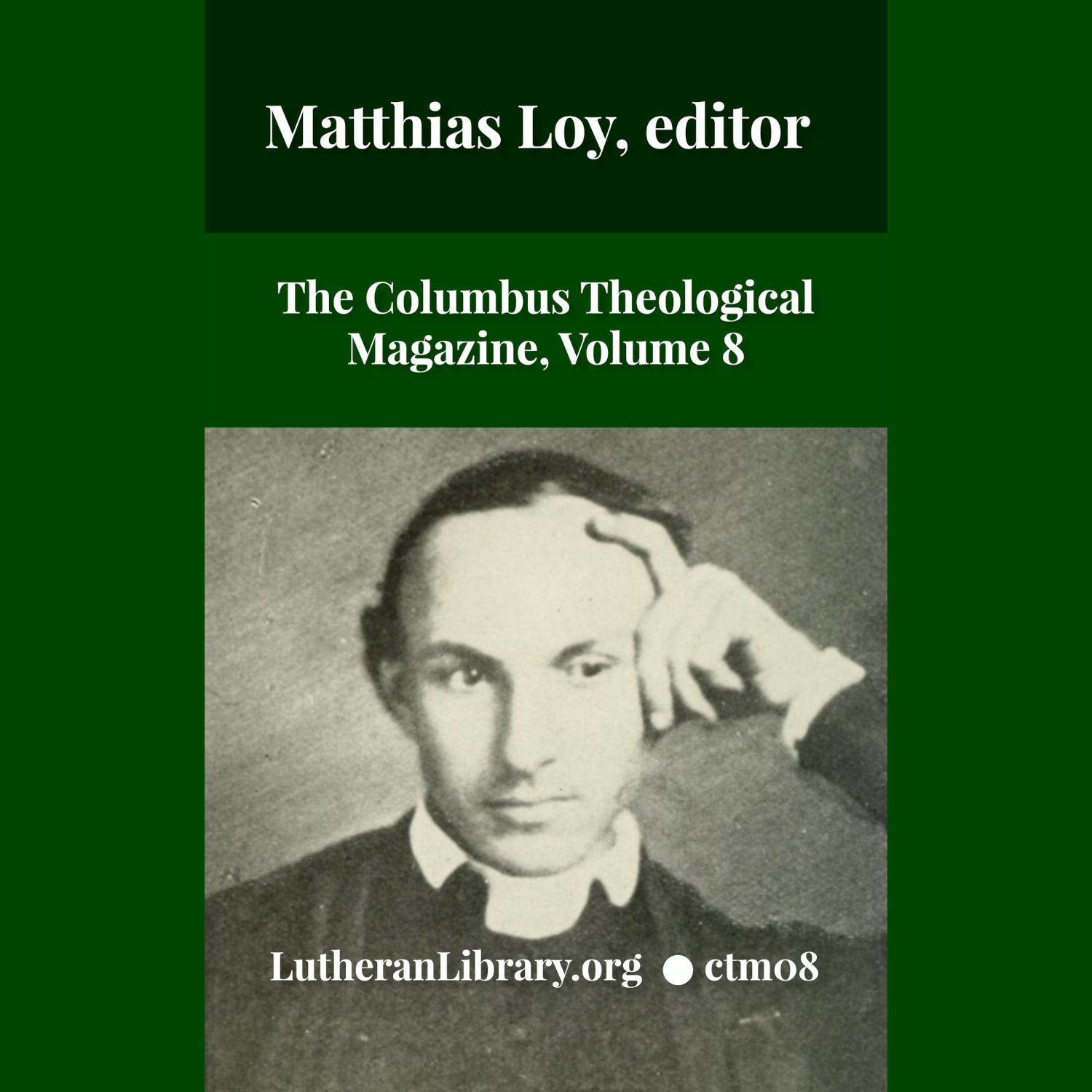 The Columbus Theological Magazine Volume 8 ed by Matthias Loy ...