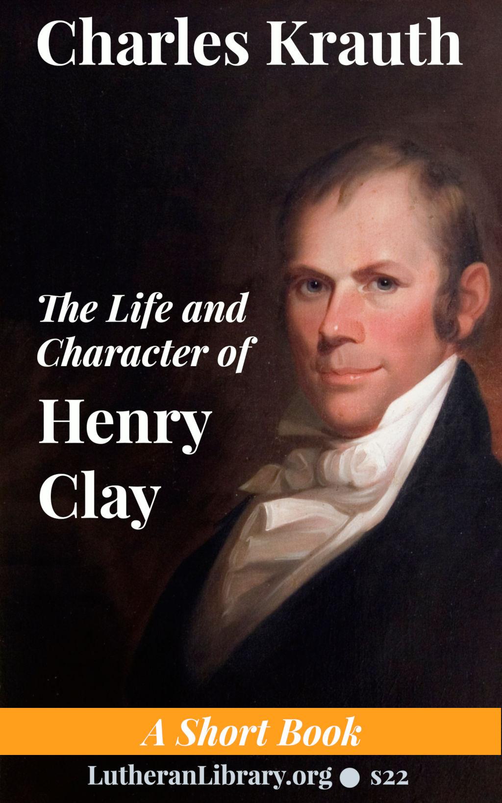 The Life of Henry Clay by Charles Krauth [Journal Article] | Lutheran ...